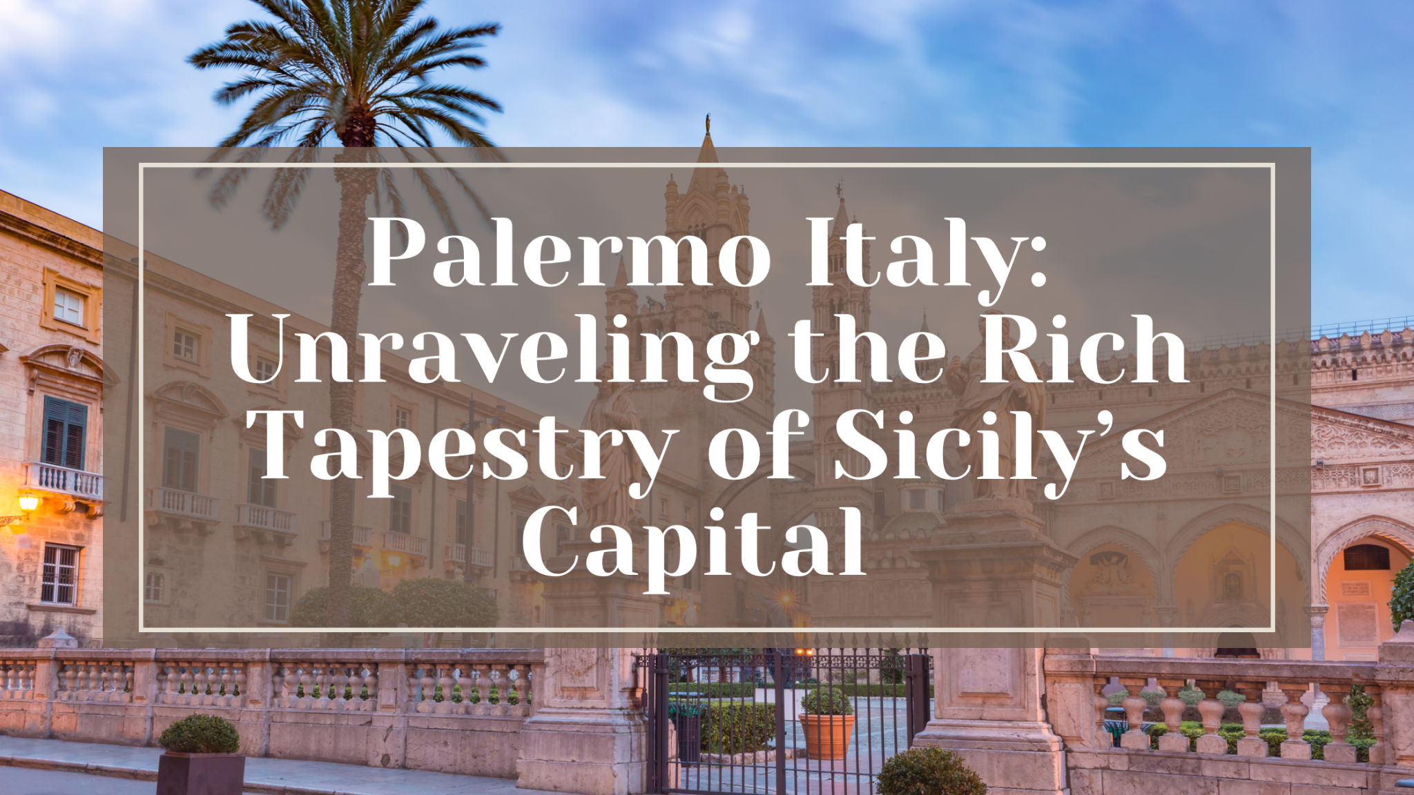 Palermo, Italy: Unraveling the Rich Tapestry of Sicily's Capital ...